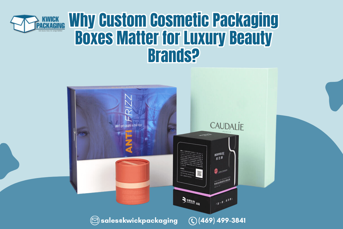Why Custom Cosmetic Packaging Boxes Matter for Luxury Beauty Brands?